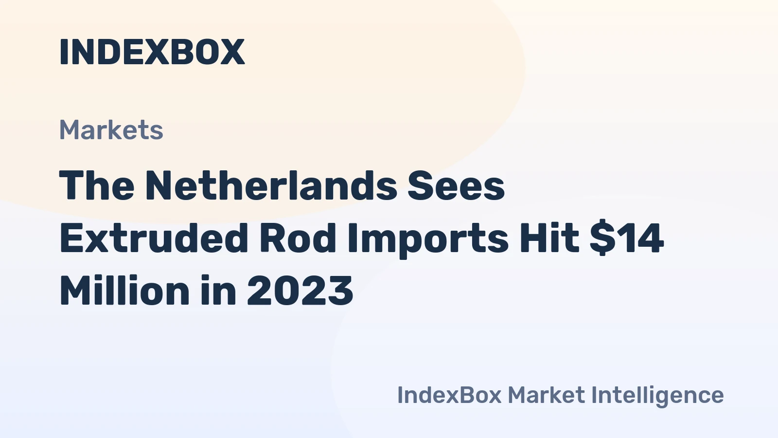 The Netherlands Sees Extruded Rod Imports Hit $14 Million in 2023