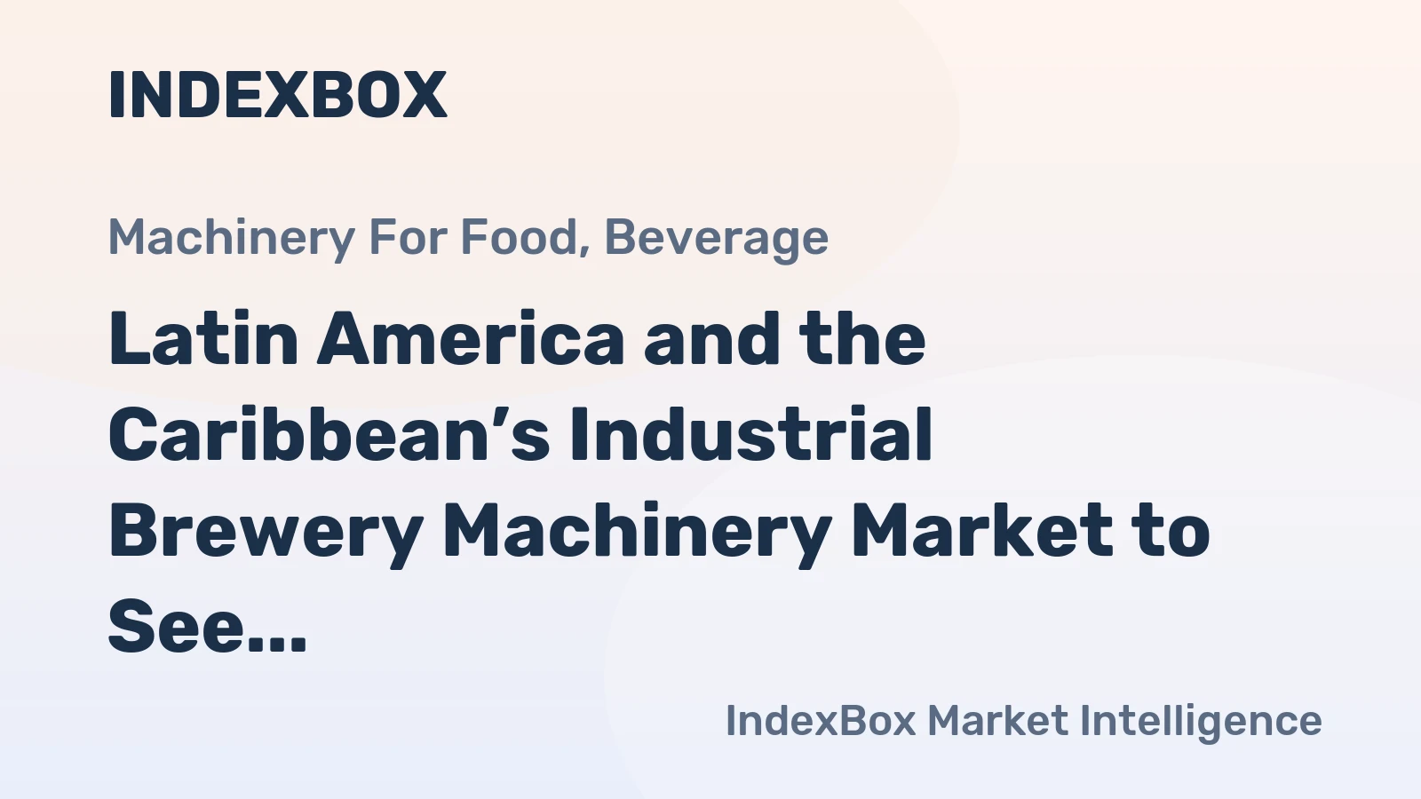 Latin America and the Caribbean’s Industrial Brewery Machinery Market to See Modest Growth With a +1.2% CAGR