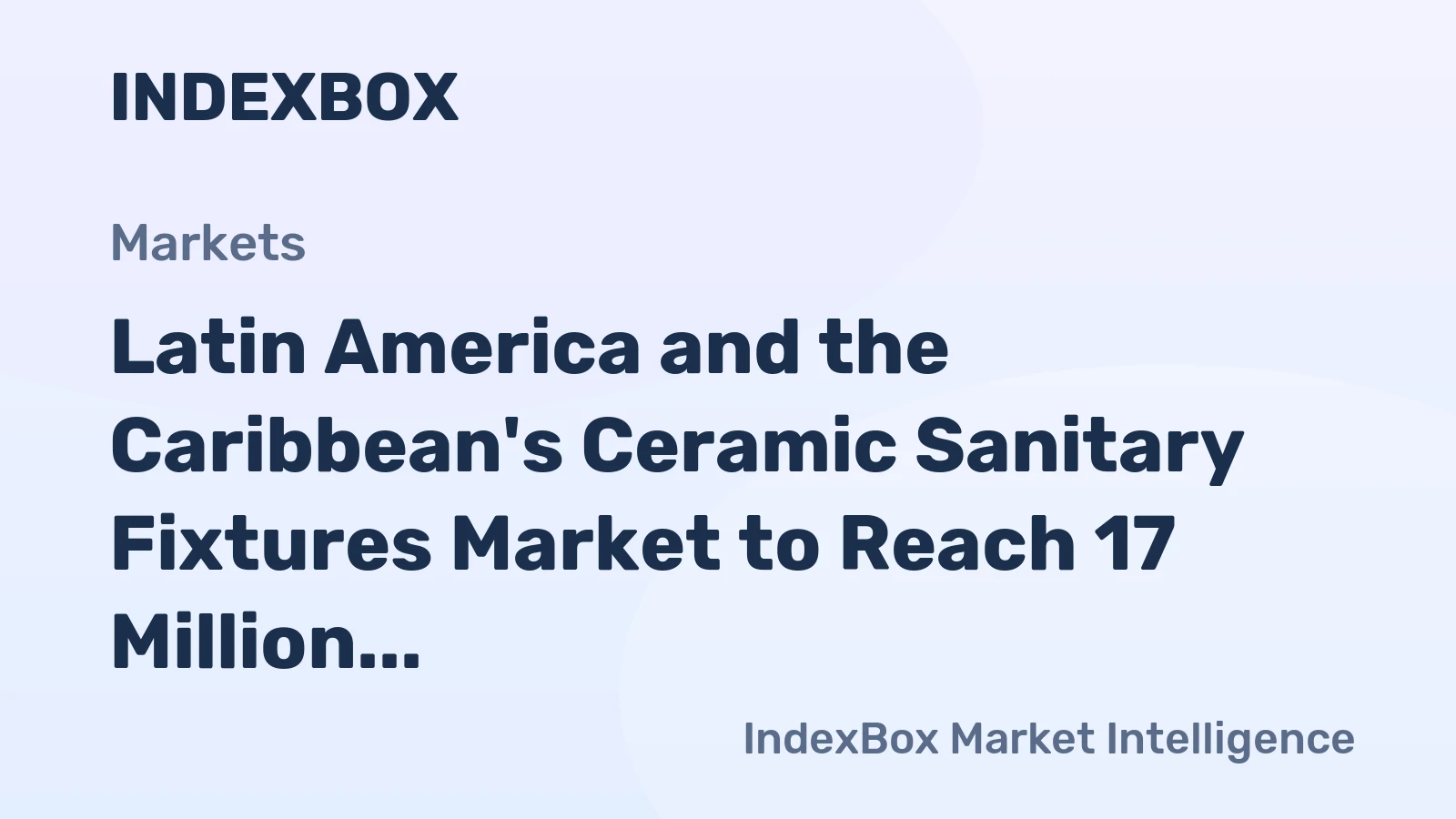 Latin America and the Caribbean's Ceramic Sanitary Fixtures Market to Reach 17 Million Units Valued at $757 Million