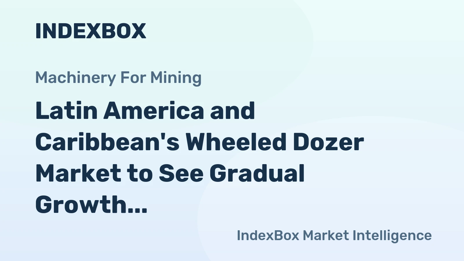 Latin America and Caribbean's Wheeled Dozer Market to See Gradual Growth, Reaching 956 Units and $162M by 2035