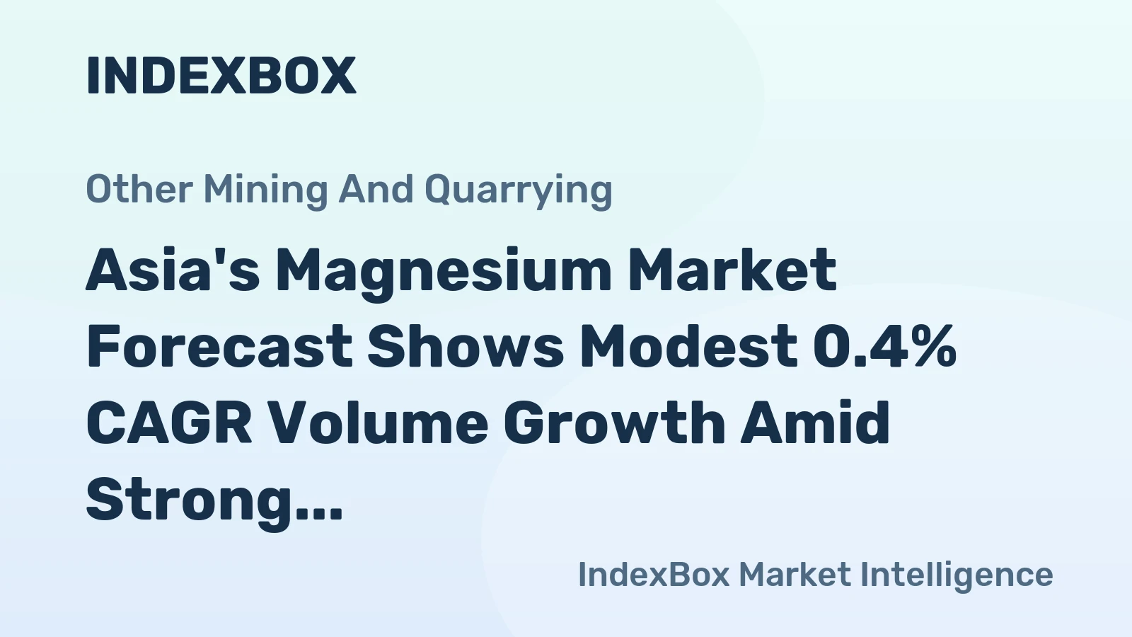 Asia's Magnesium Market Forecast Shows Modest 0.4% CAGR Volume Growth Amid Strong Regional Demand