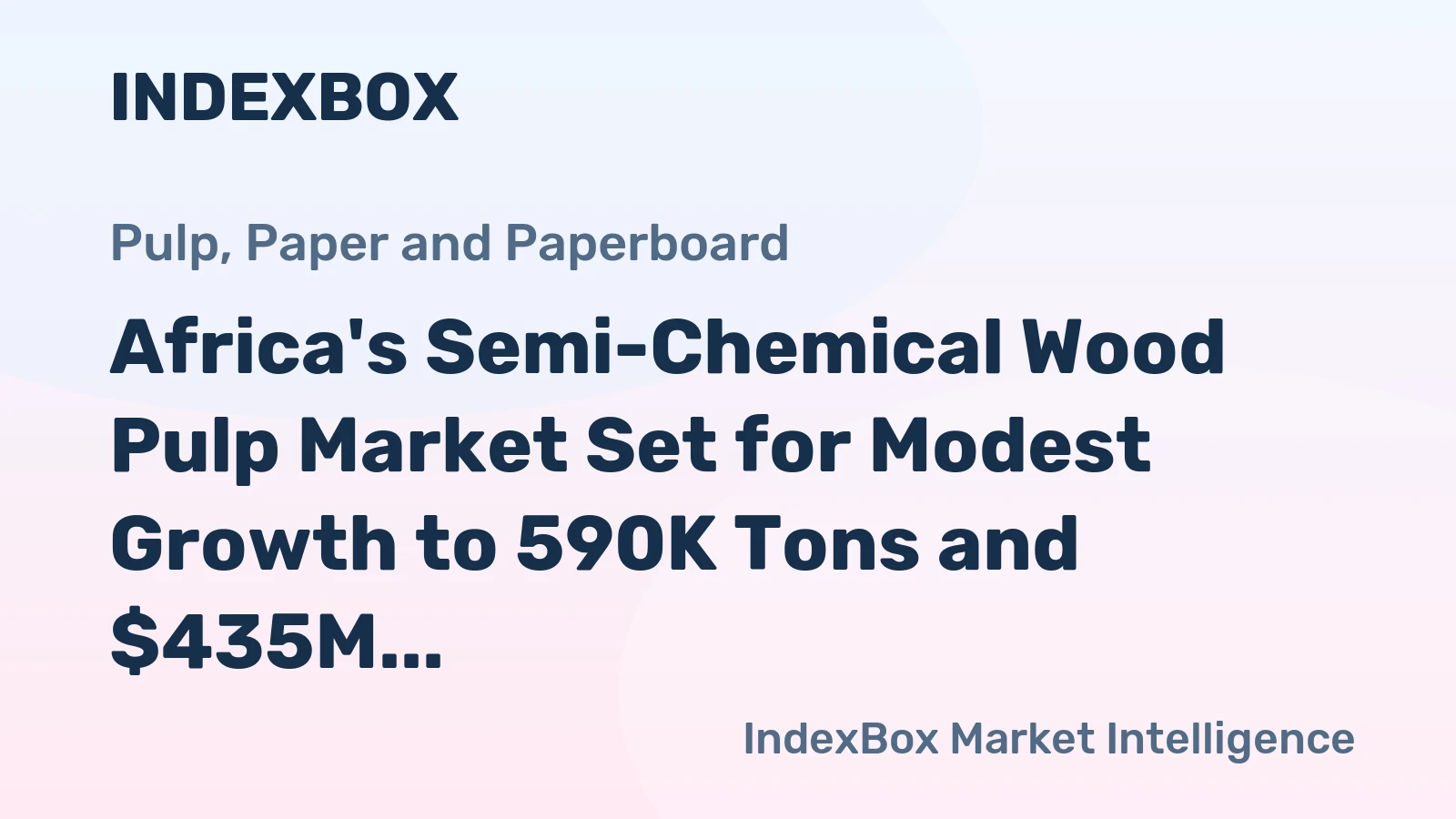 Africa's Semi-Chemical Wood Pulp Market Set for Modest Growth to 590K Tons and $435M