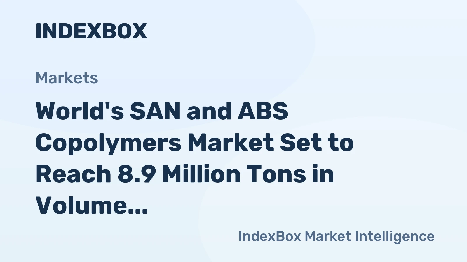 World's SAN and ABS Copolymers Market Set to Reach 8.9 Million Tons in Volume and $17.2 Billion in Value