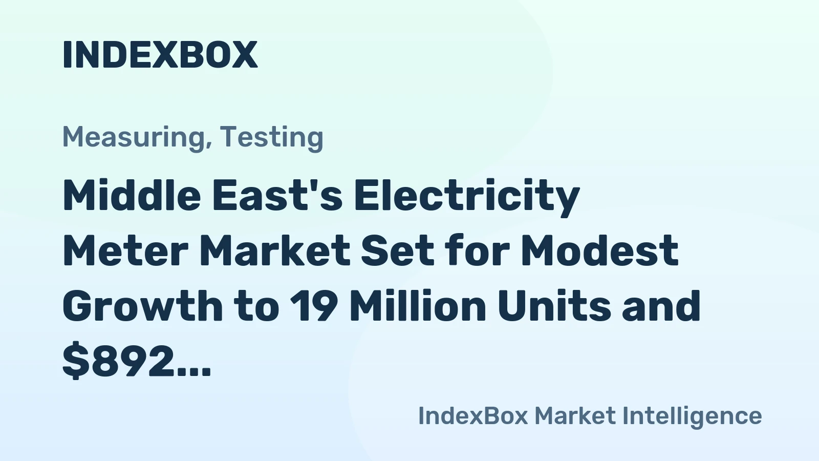 Middle East's Electricity Meter Market Set for Modest Growth to 19 Million Units and $892 Million in Value