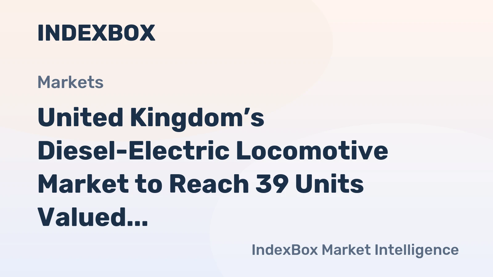 United Kingdom’s Diesel-Electric Locomotive Market to Reach 39 Units Valued at $164M by 2035
