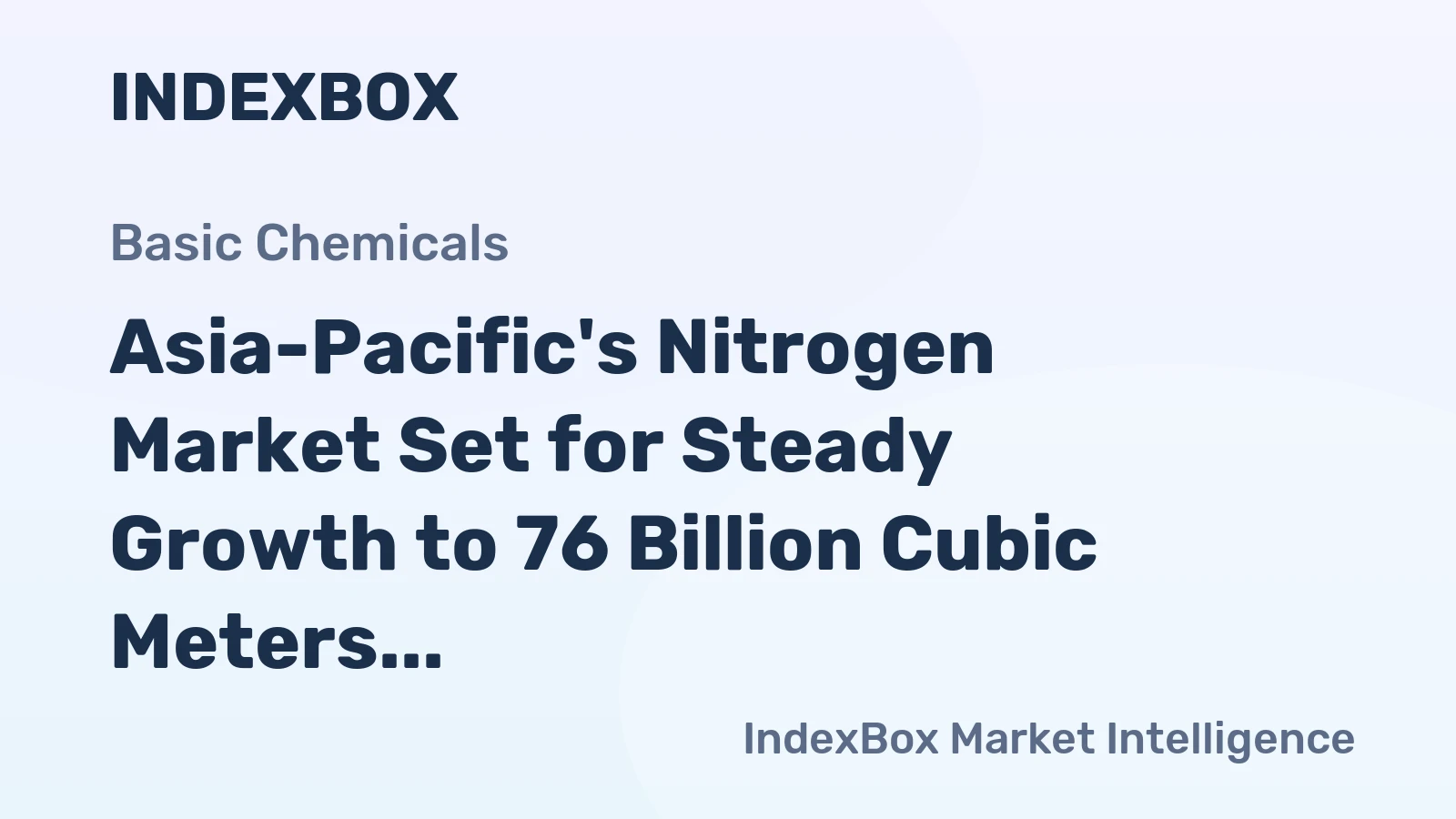 Asia-Pacific's Nitrogen Market Set for Steady Growth to 76 Billion Cubic Meters and $22.9 Billion in Value