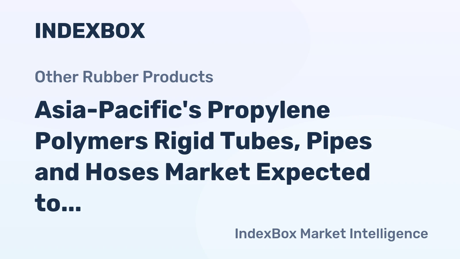 Asia-Pacific's Propylene Polymers Rigid Tubes, Pipes and Hoses Market Expected to Grow at +1.9% CAGR from 2024 to 2035, Reaching $7.5B in Value