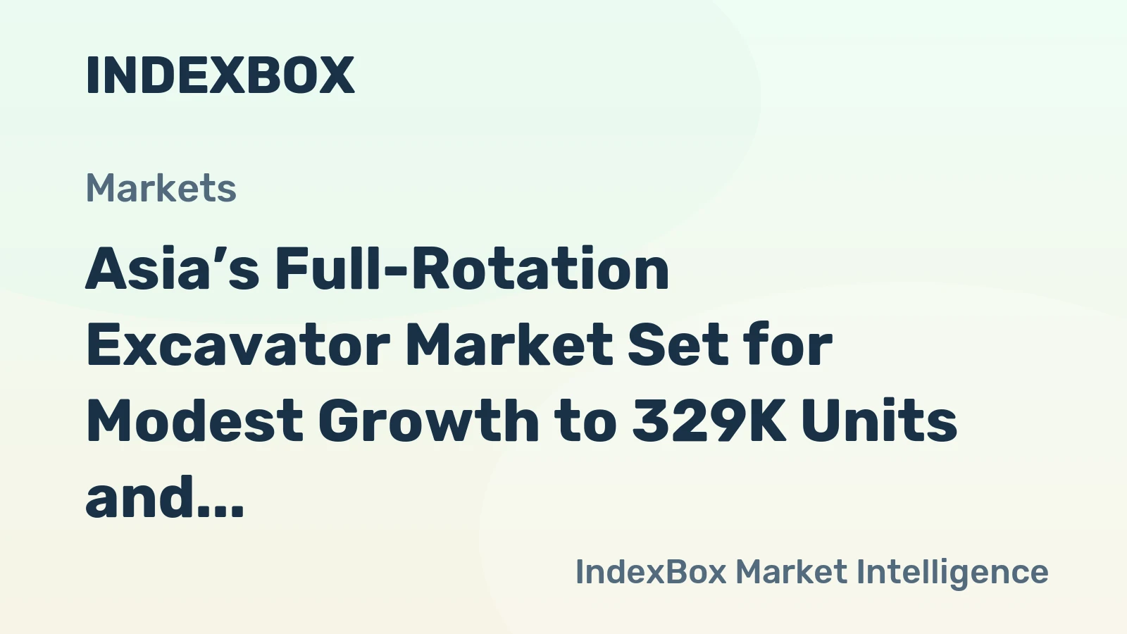 Asia’s Full-Rotation Excavator Market Set for Modest Growth to 329K Units and $12.3B in Value