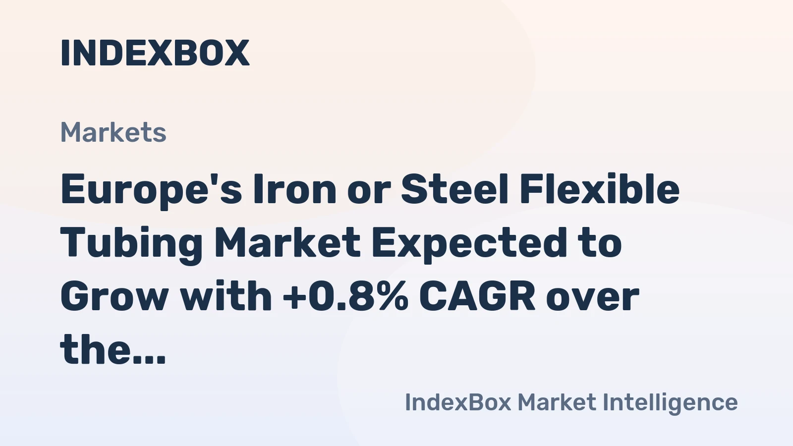 Europe's Iron or Steel Flexible Tubing Market Expected to Grow with +0.8% CAGR over the Next Decade
