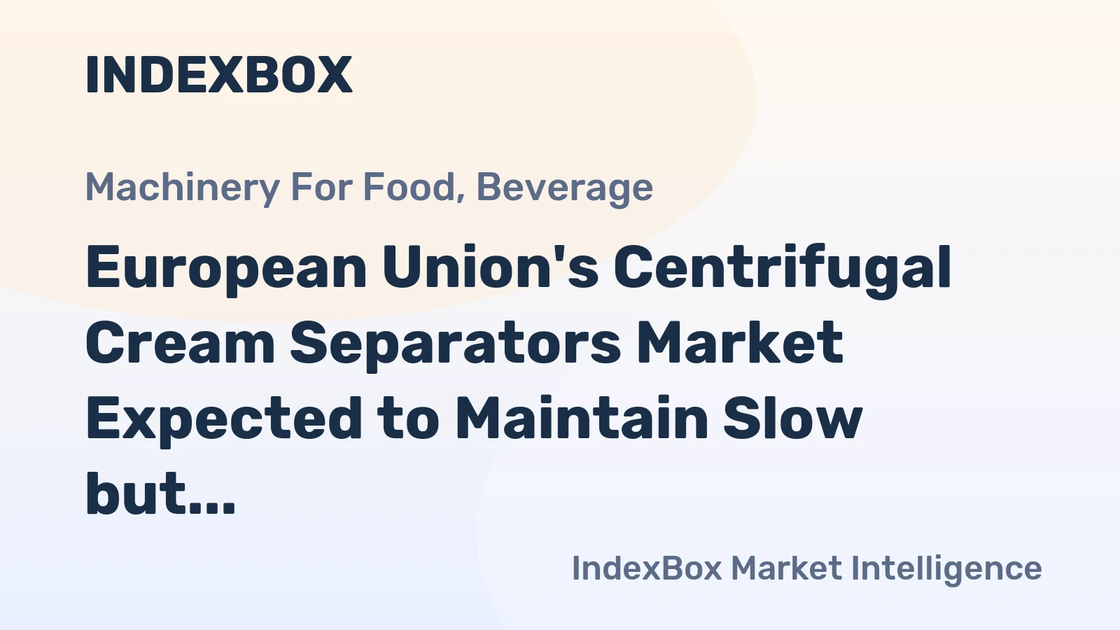 European Union's Centrifugal Cream Separators Market Expected to Maintain Slow but Steady Growth with a CAGR of +0.6%