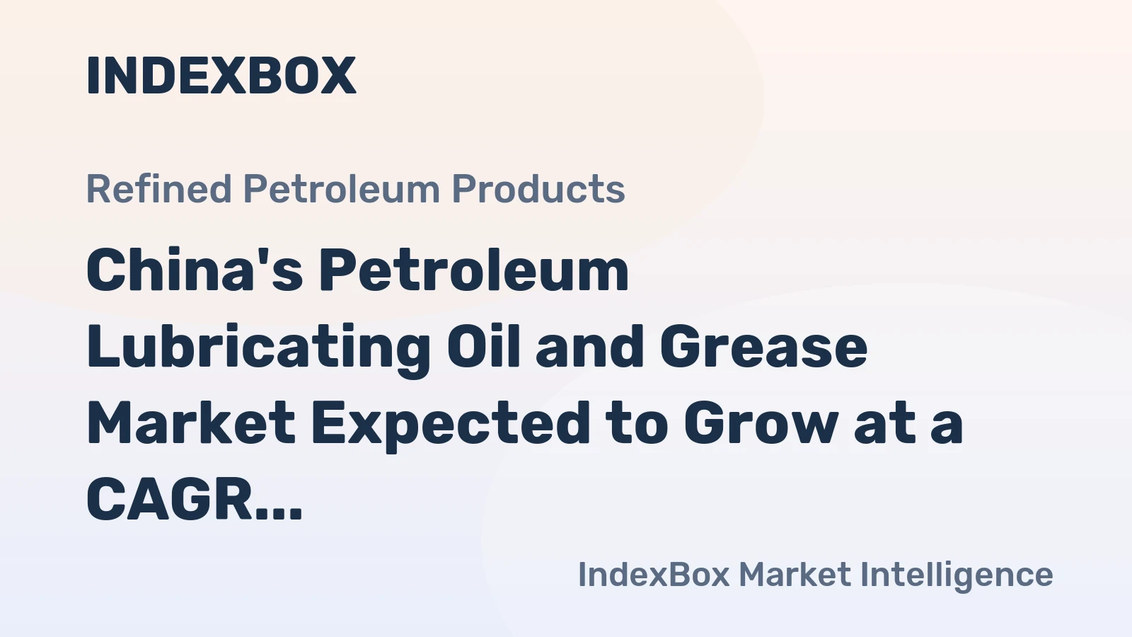 China's Petroleum Lubricating Oil and Grease Market Expected to Grow at a CAGR of +0.1% Over the Next Decade