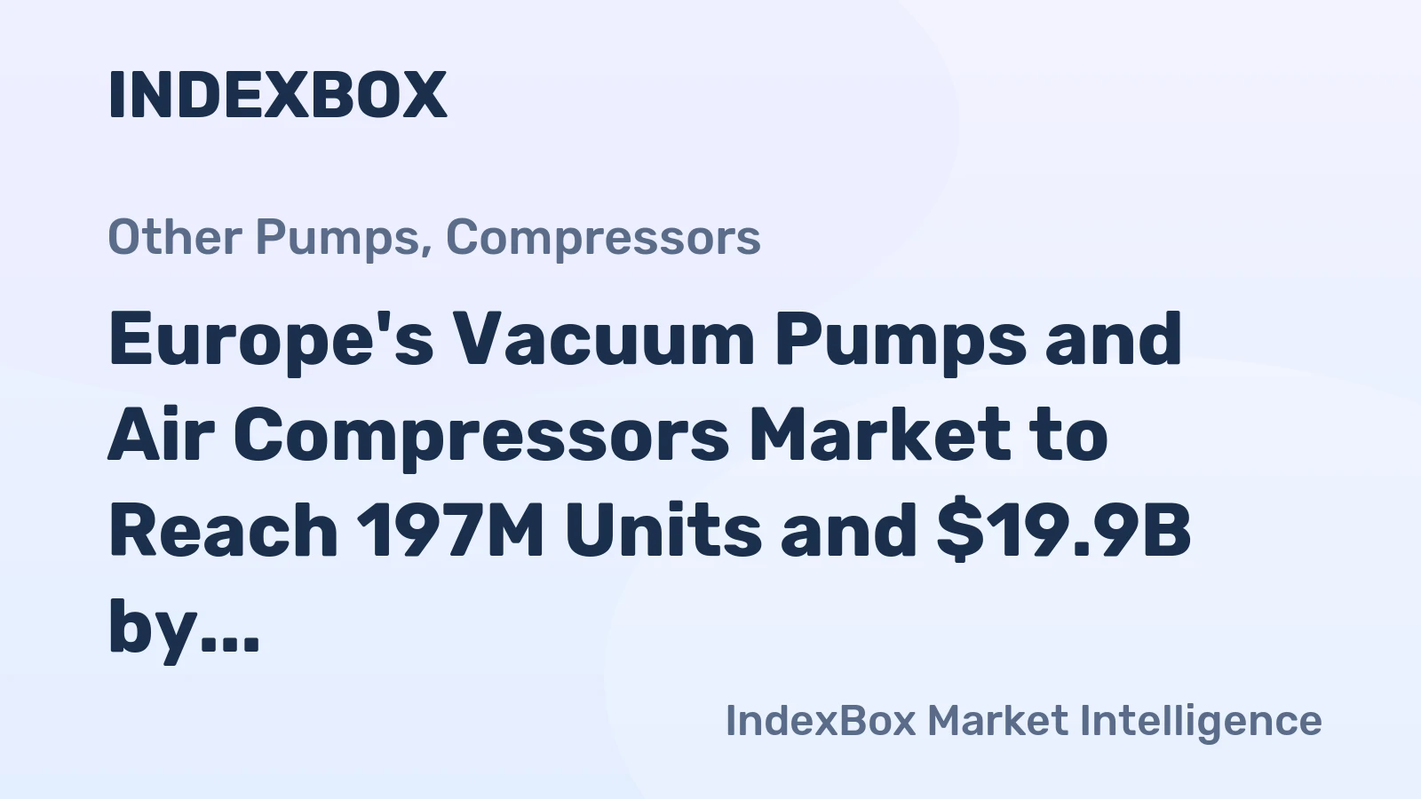 Europe's Vacuum Pumps and Air Compressors Market to Reach 197M Units and $19.9B by 2035