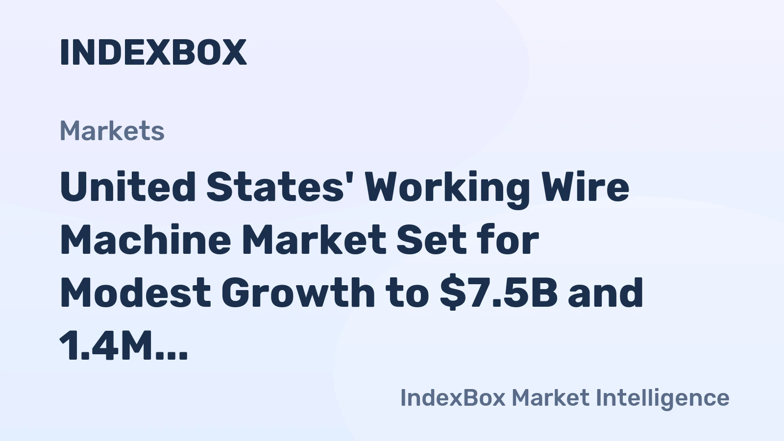 United States' Working Wire Machine Market Set for Modest Growth to $7.5B and 1.4M Units by 2035