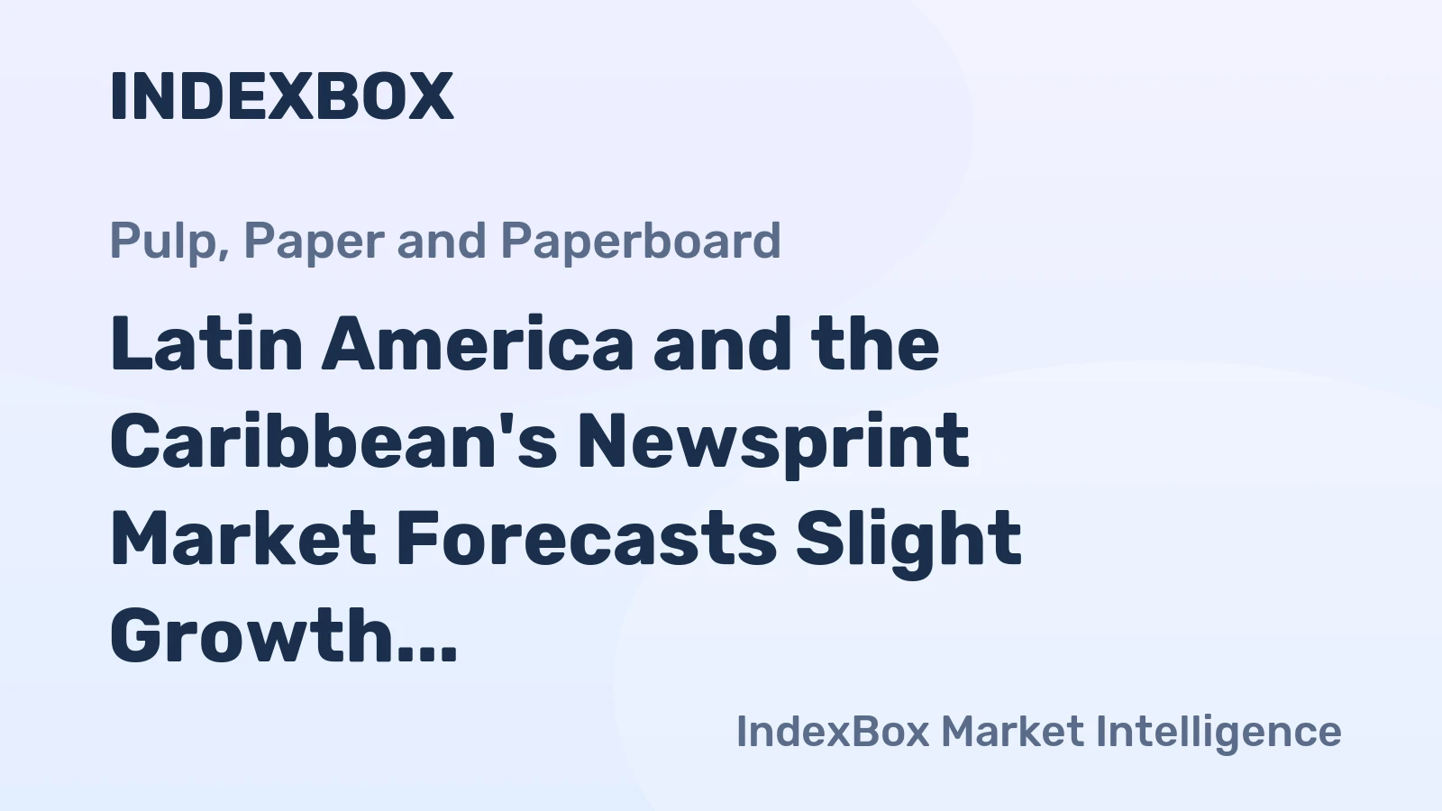 Latin America and the Caribbean's Newsprint Market Forecasts Slight Growth with a 1% CAGR