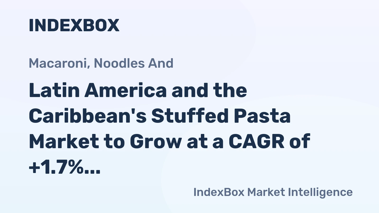 Latin America and the Caribbean's Stuffed Pasta Market to Grow at a CAGR of +1.7% Over the Next Decade
