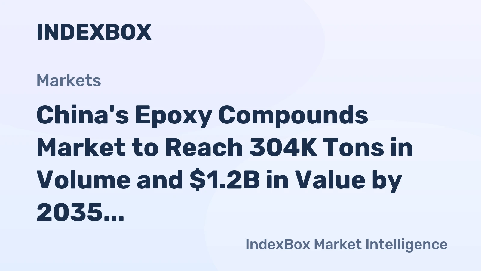 China's Epoxy Compounds Market to Reach 304K Tons in Volume and $1.2B in Value by 2035