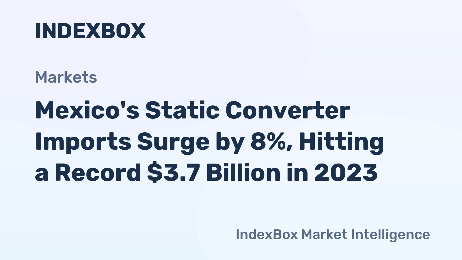 Mexico's Static Converter Imports Surge by 8%, Hitting a Record $3.7 Billion in 2023