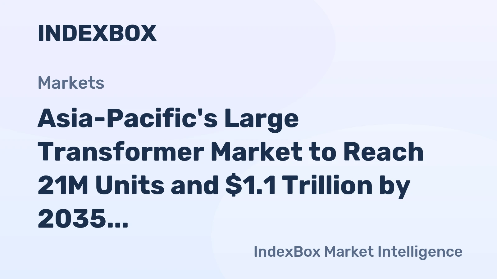 Asia-Pacific's Large Transformer Market to Reach 21M Units and $1.1 Trillion by 2035