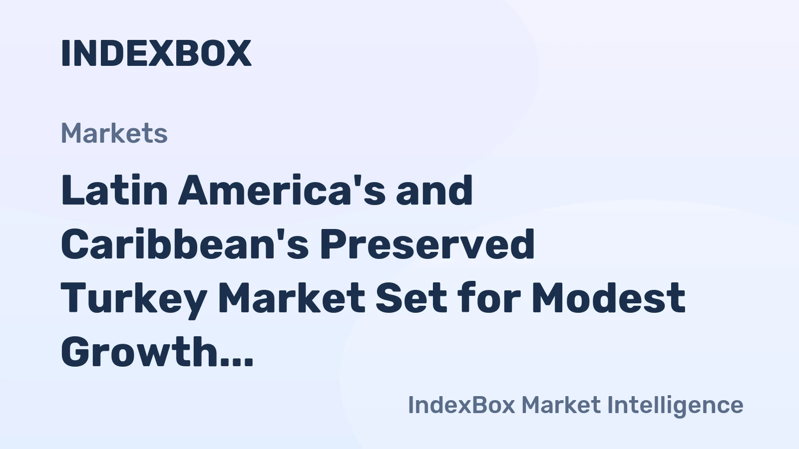 Latin America's and Caribbean's Preserved Turkey Market Set for Modest Growth to 556K Tons and $2.1B