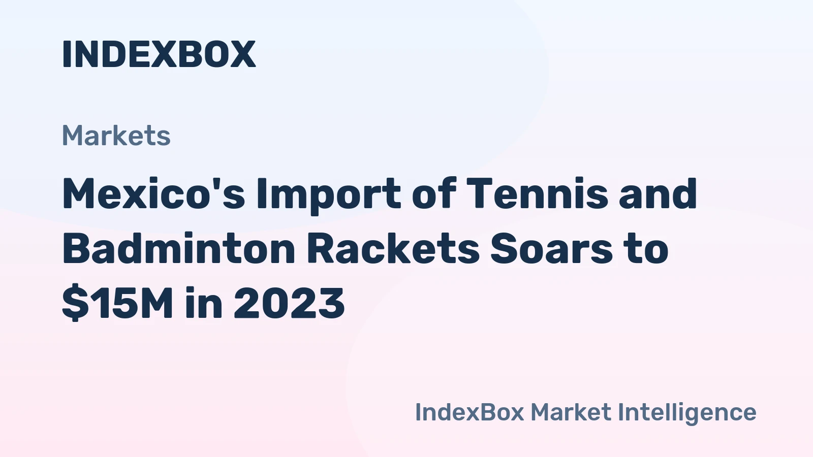 Mexico's Import of Tennis and Badminton Rackets Soars to $15M in 2023