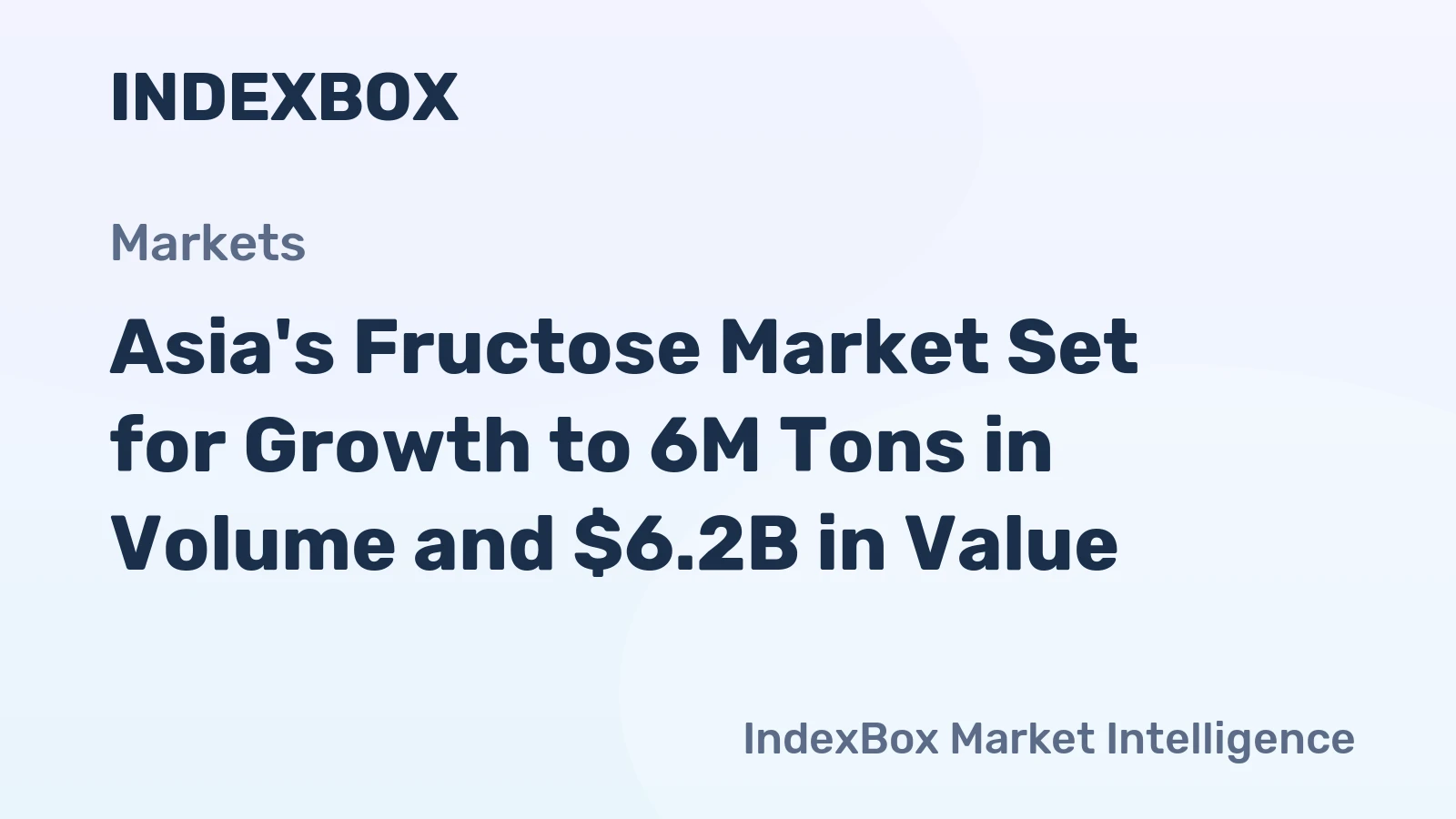 Asia's Fructose Market Set for Growth to 6M Tons in Volume and $6.2B in Value