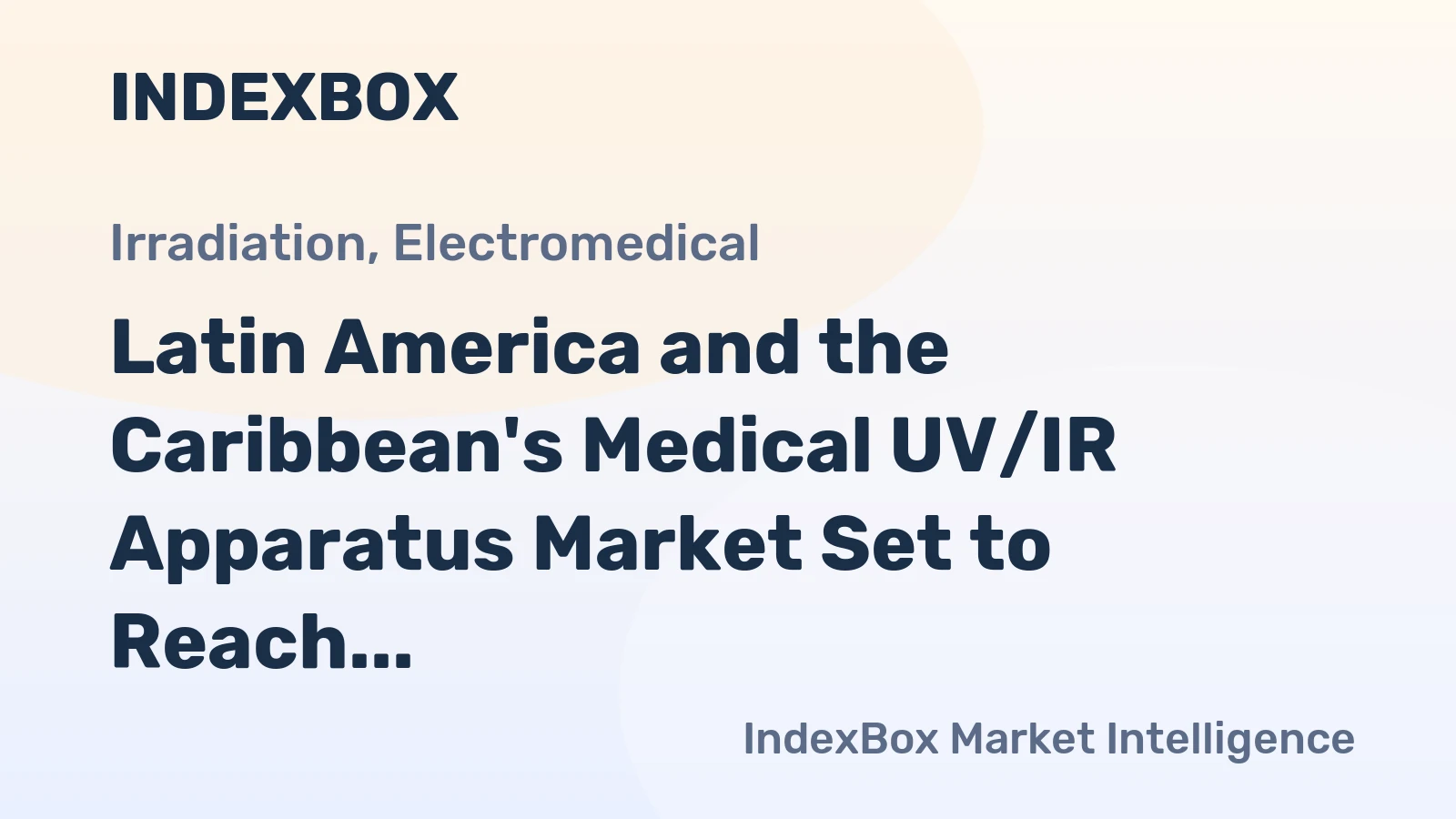 Latin America and the Caribbean's Medical UV/IR Apparatus Market Set to Reach 1.2K Tons and $174M