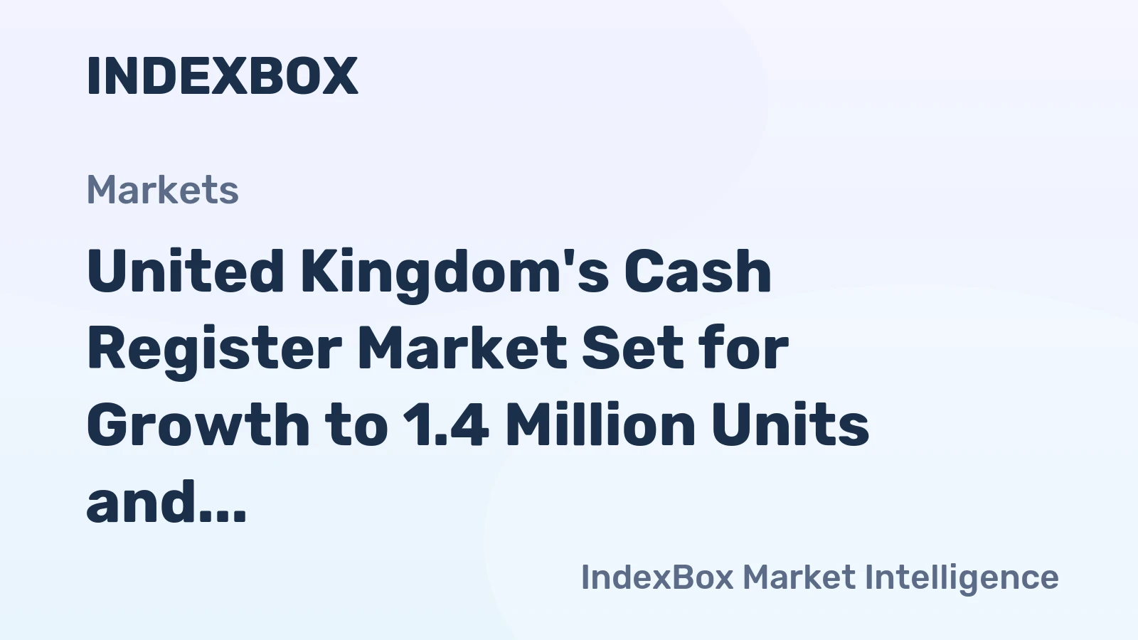 United Kingdom's Cash Register Market Set for Growth to 1.4 Million Units and $322 Million Value