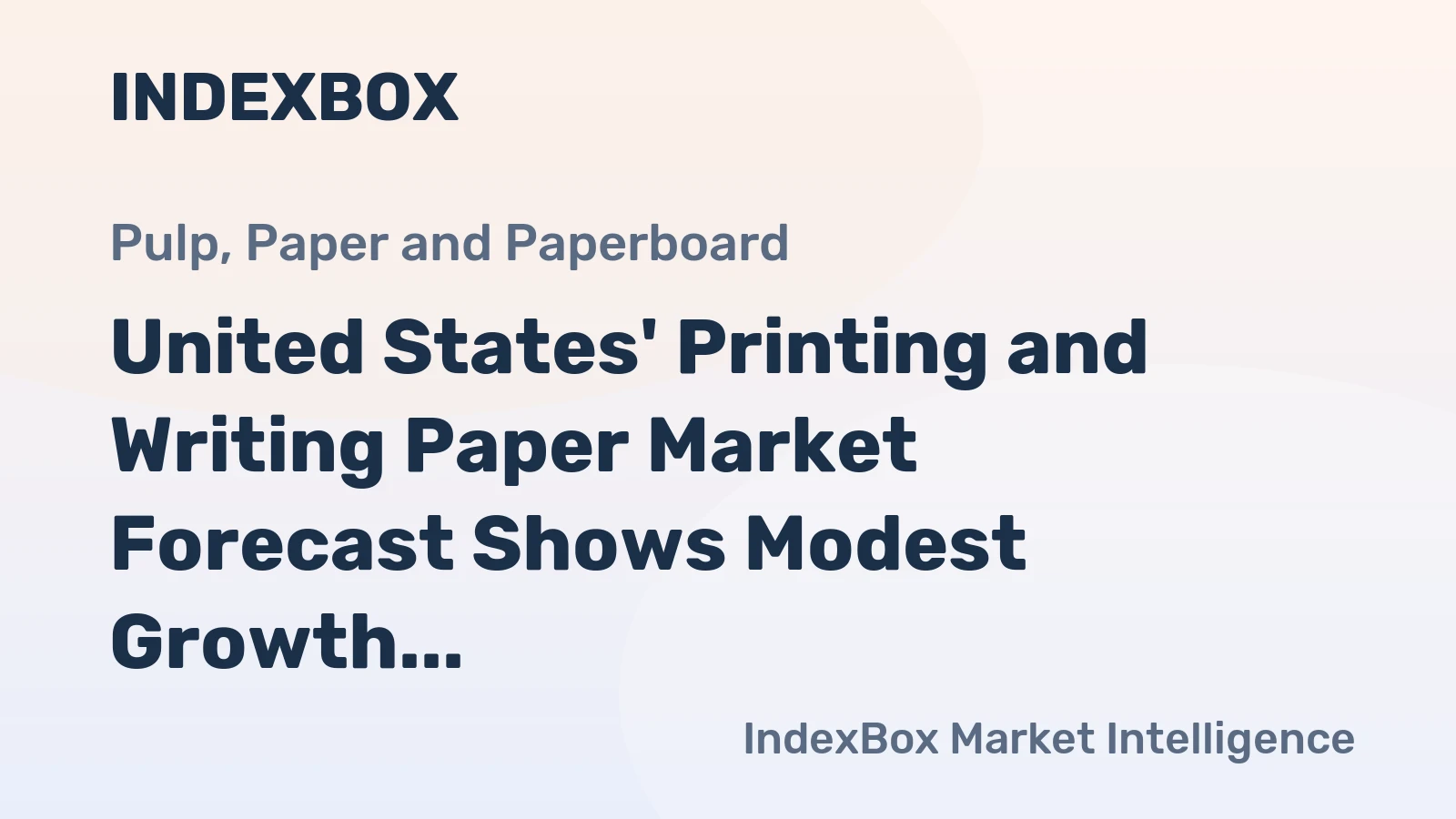 United States' Printing and Writing Paper Market Forecast Shows Modest Growth With 2.1% CAGR in Value