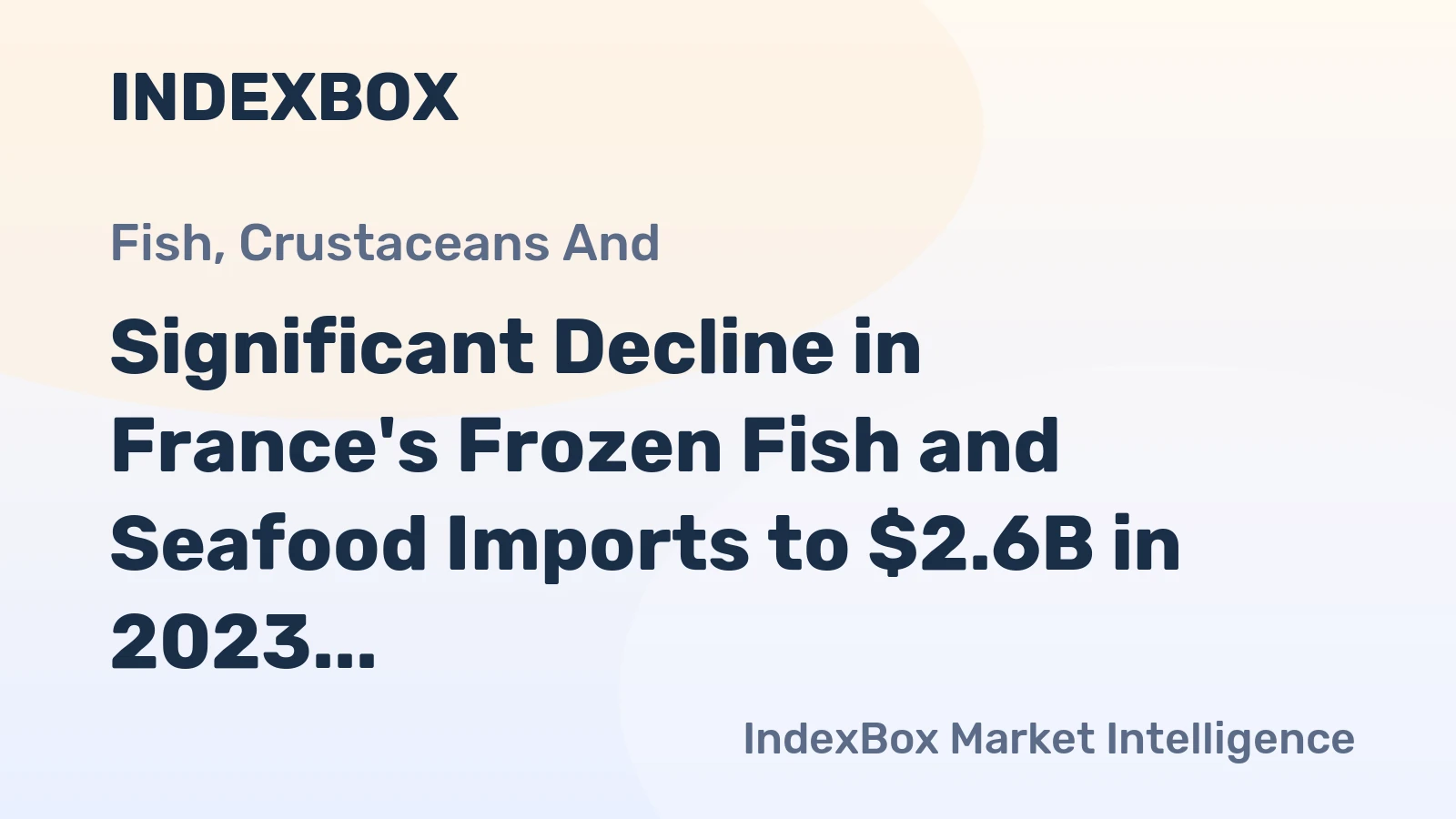 Significant Decline in France's Frozen Fish and Seafood Imports to $2.6B in 2023