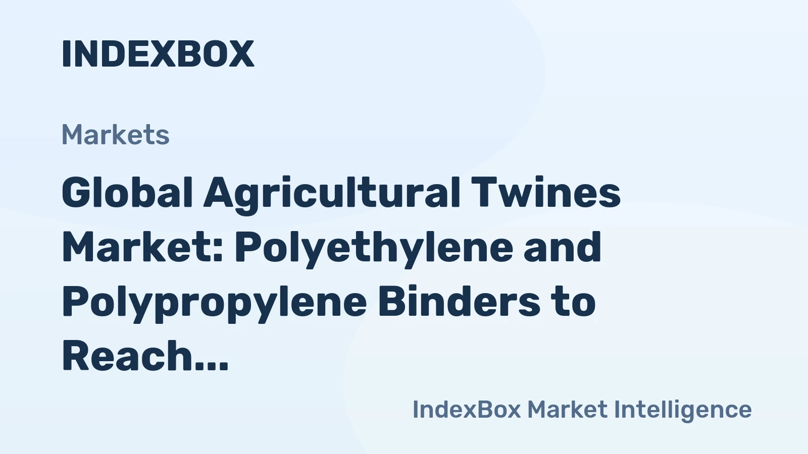 Global Agricultural Twines Market: Polyethylene and Polypropylene Binders to Reach $2.2B by 2035