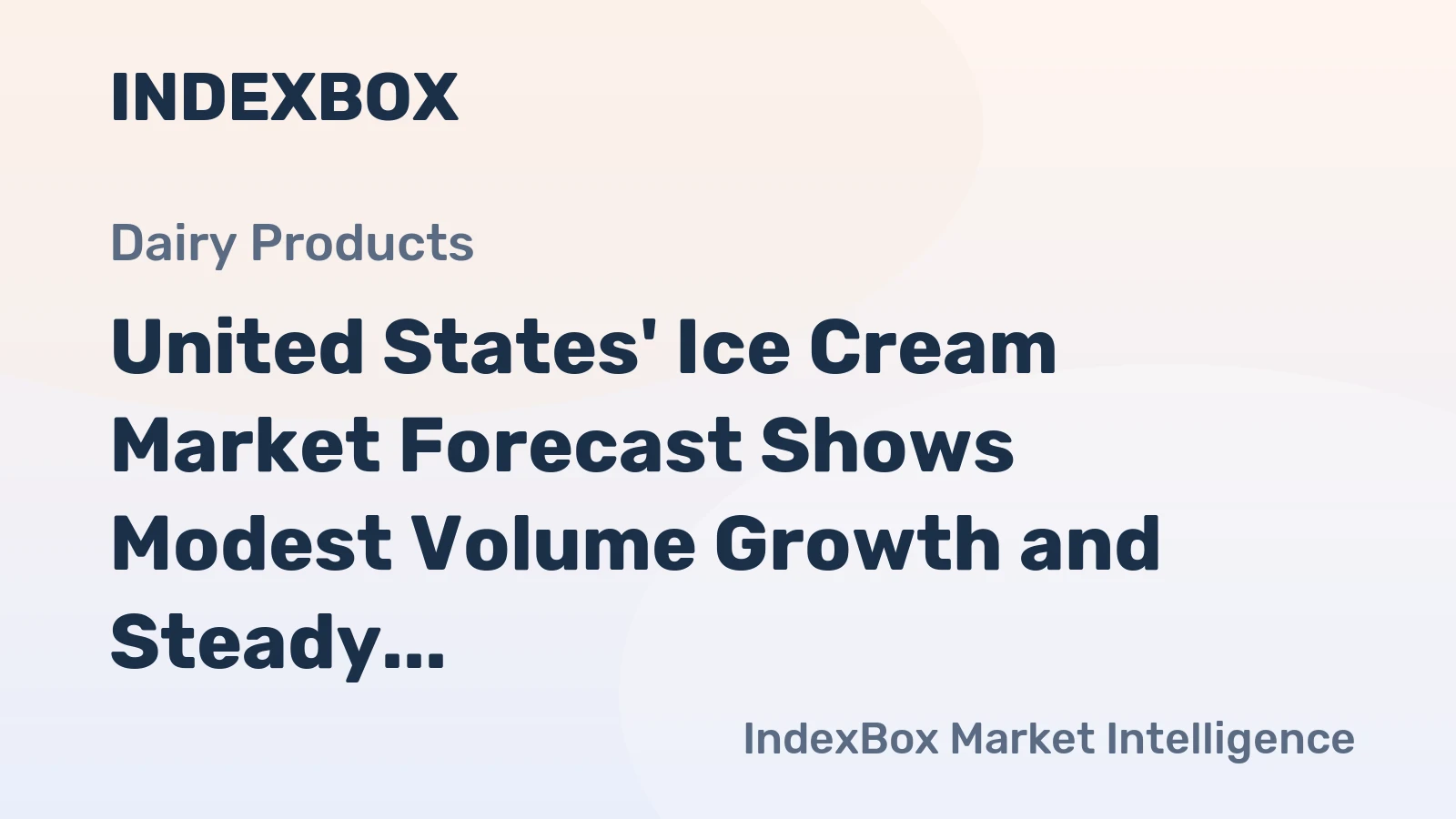 United States' Ice Cream Market Forecast Shows Modest Volume Growth and Steady Value Expansion With a 1.7% CAGR