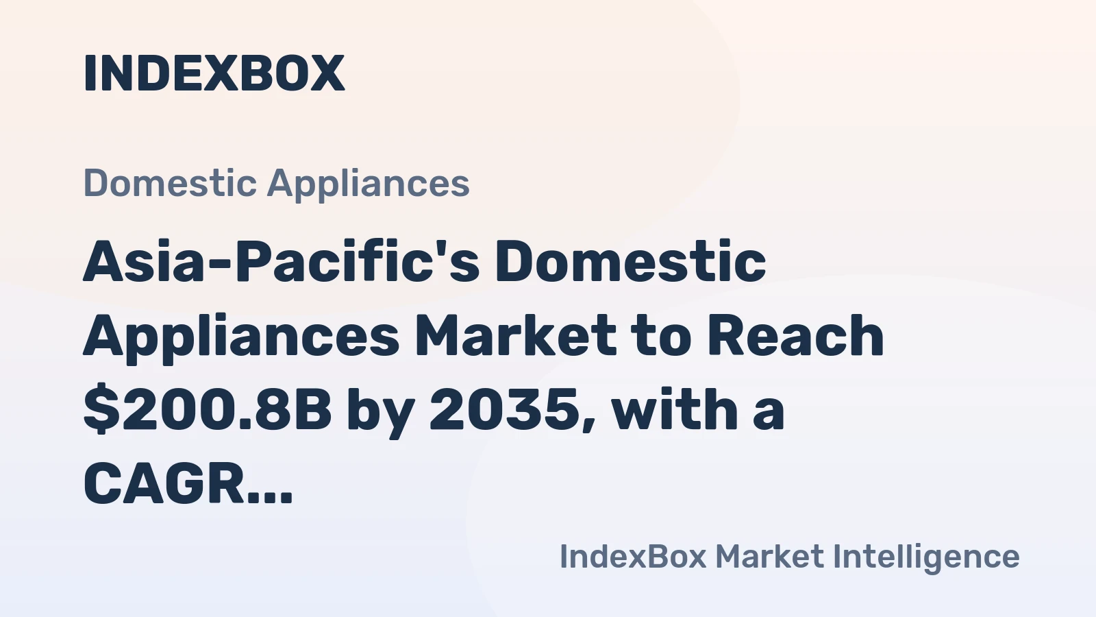 Asia-Pacific's Domestic Appliances Market to Reach $200.8B by 2035, with a CAGR of +2.6%