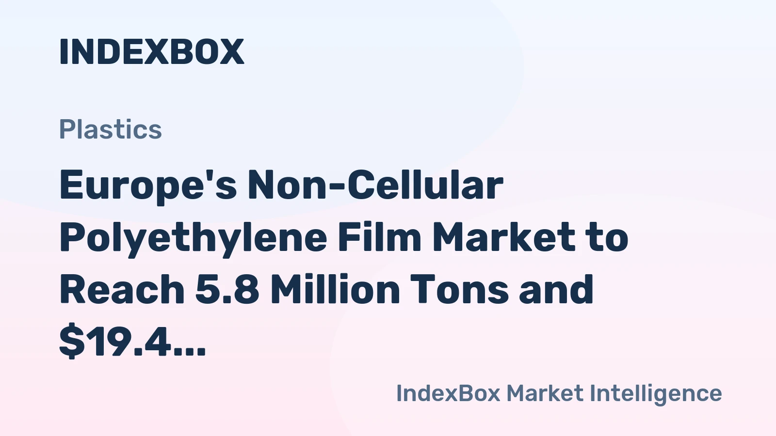 Europe's Non-Cellular Polyethylene Film Market to Reach 5.8 Million Tons and $19.4 Billion