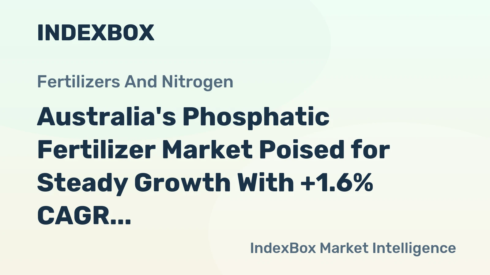 Australia's Phosphatic Fertilizer Market Poised for Steady Growth With +1.6% CAGR in Value