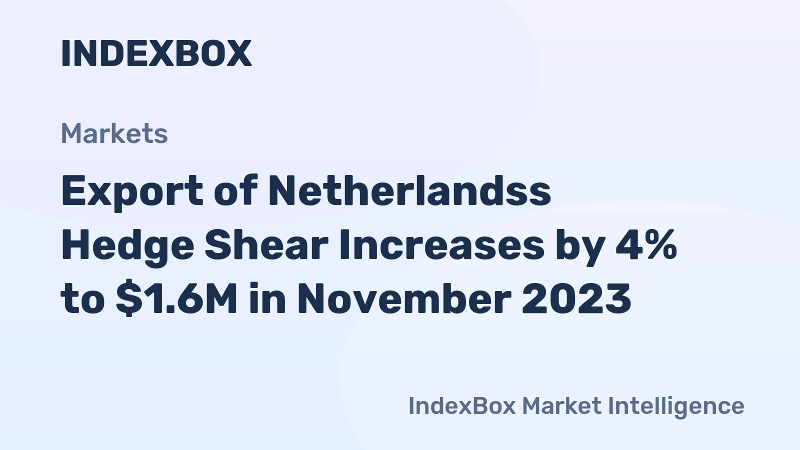Export of Netherlandss Hedge Shear Increases by 4% to $1.6M in November 2023