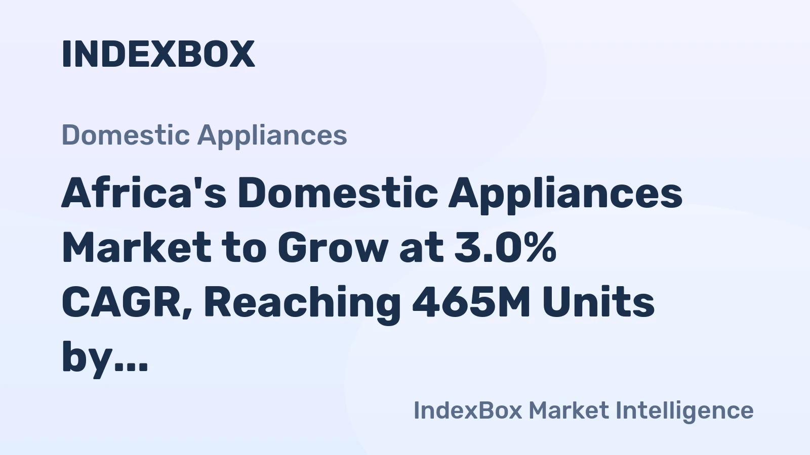 Africa's Domestic Appliances Market to Grow at 3.0% CAGR, Reaching 465M Units by 2035