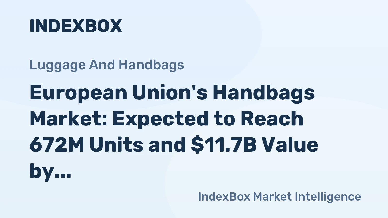 European Union's Handbags Market: Expected to Reach 672M Units and $11.7B Value by 2035