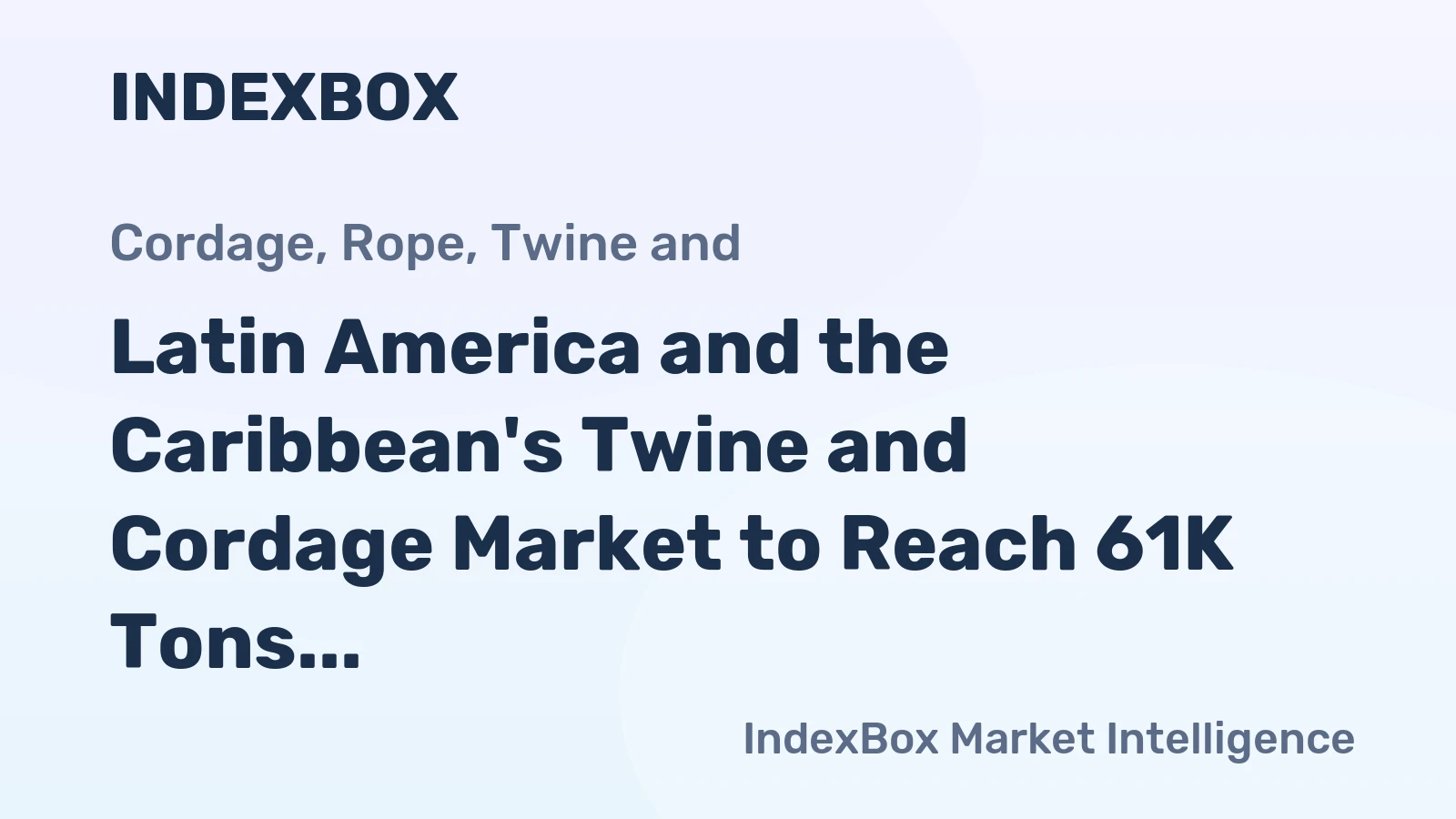 Latin America and the Caribbean's Twine and Cordage Market to Reach 61K Tons and $734M by 2035