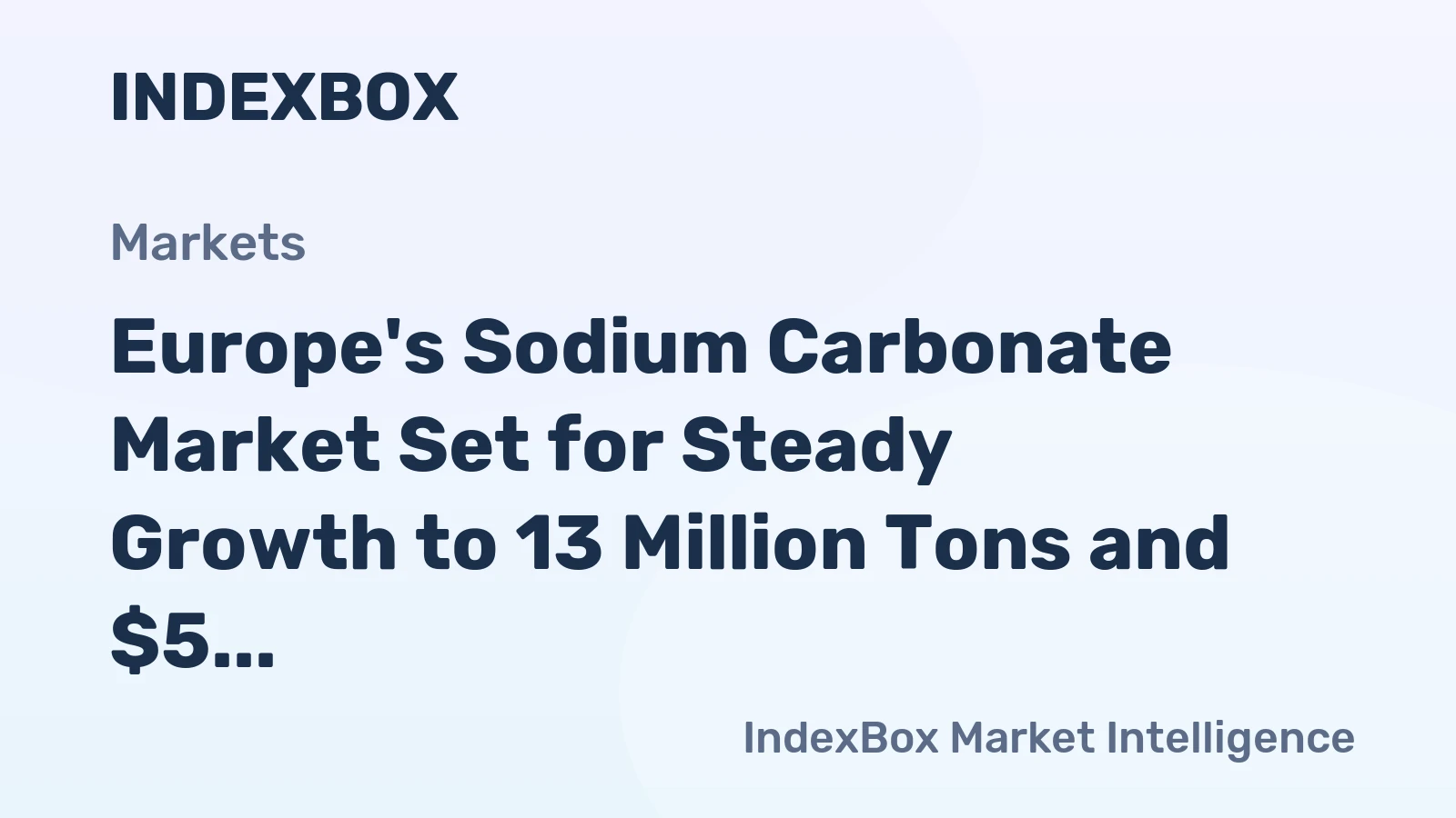 Europe's Sodium Carbonate Market Set for Steady Growth to 13 Million Tons and $5 Billion