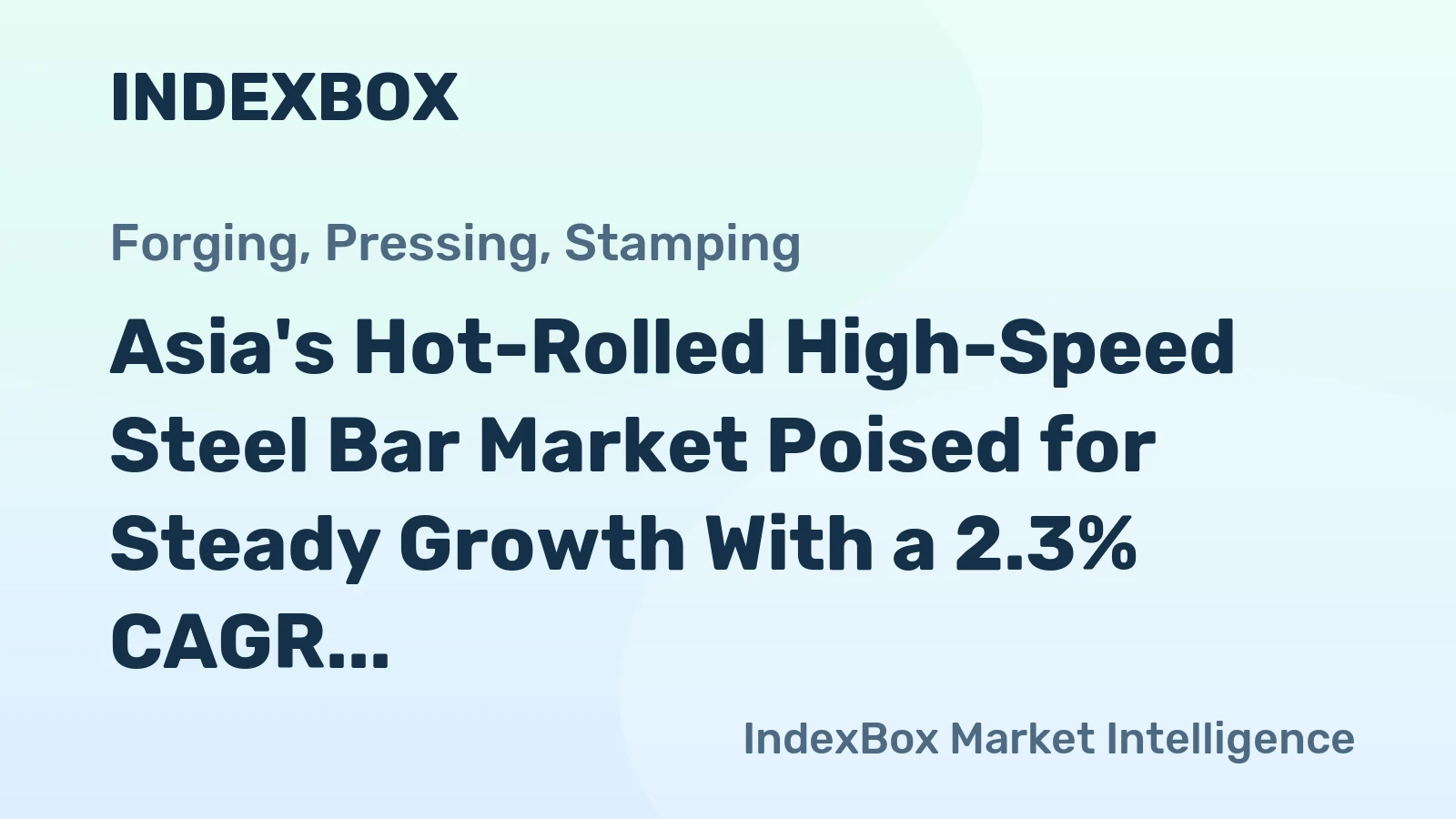 Asia's Hot-Rolled High-Speed Steel Bar Market Poised for Steady Growth With a 2.3% CAGR in Value