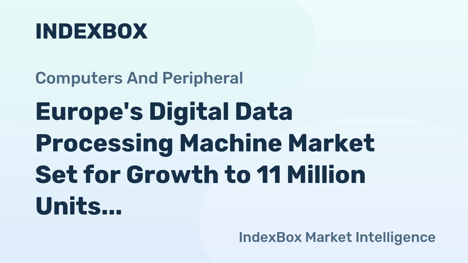 Europe's Digital Data Processing Machine Market Set for Growth to 11 Million Units and $352 Billion