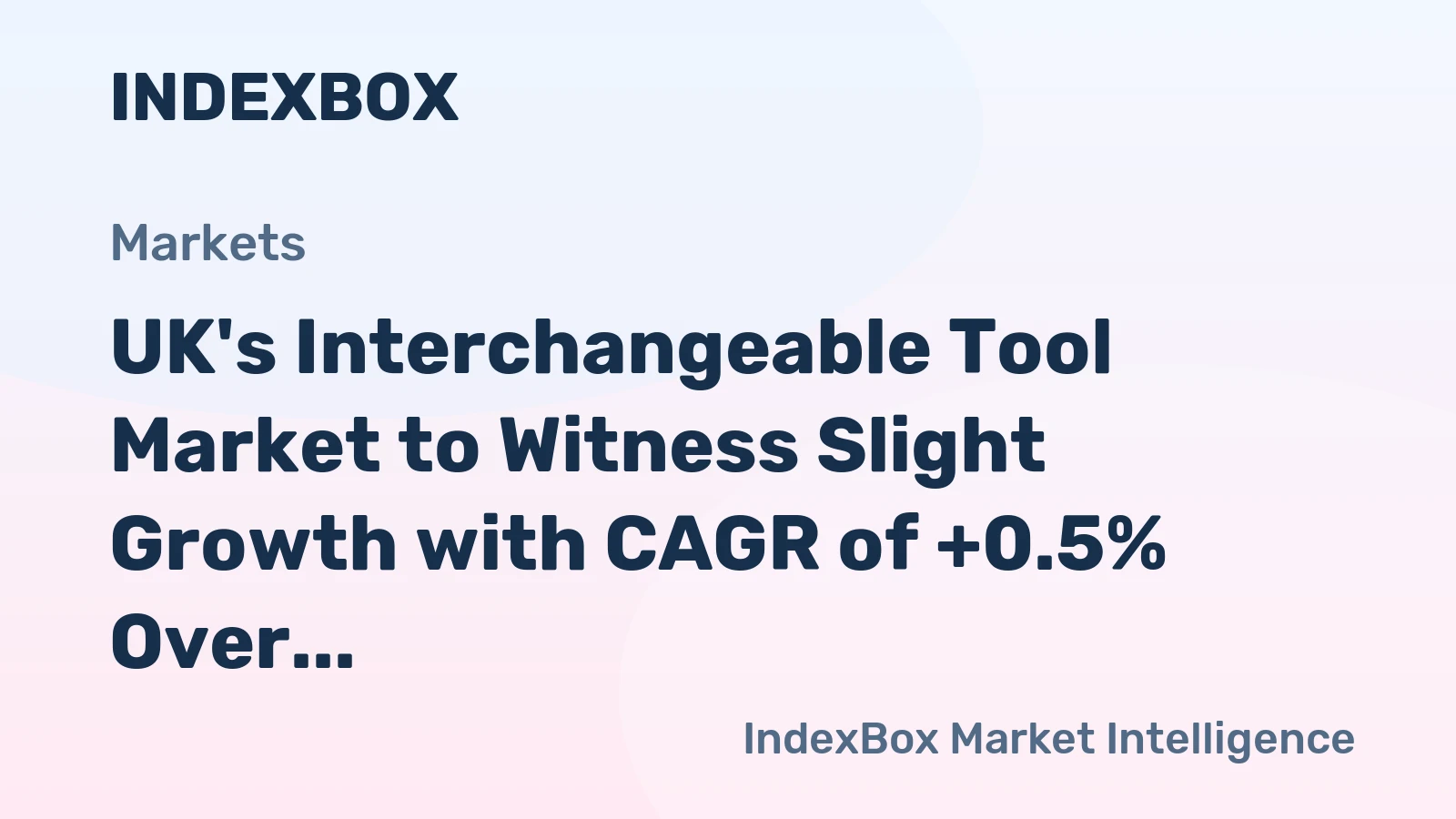 UK's Interchangeable Tool Market to Witness Slight Growth with CAGR of +0.5% Over Next Decade, Reaching $671M by 2035