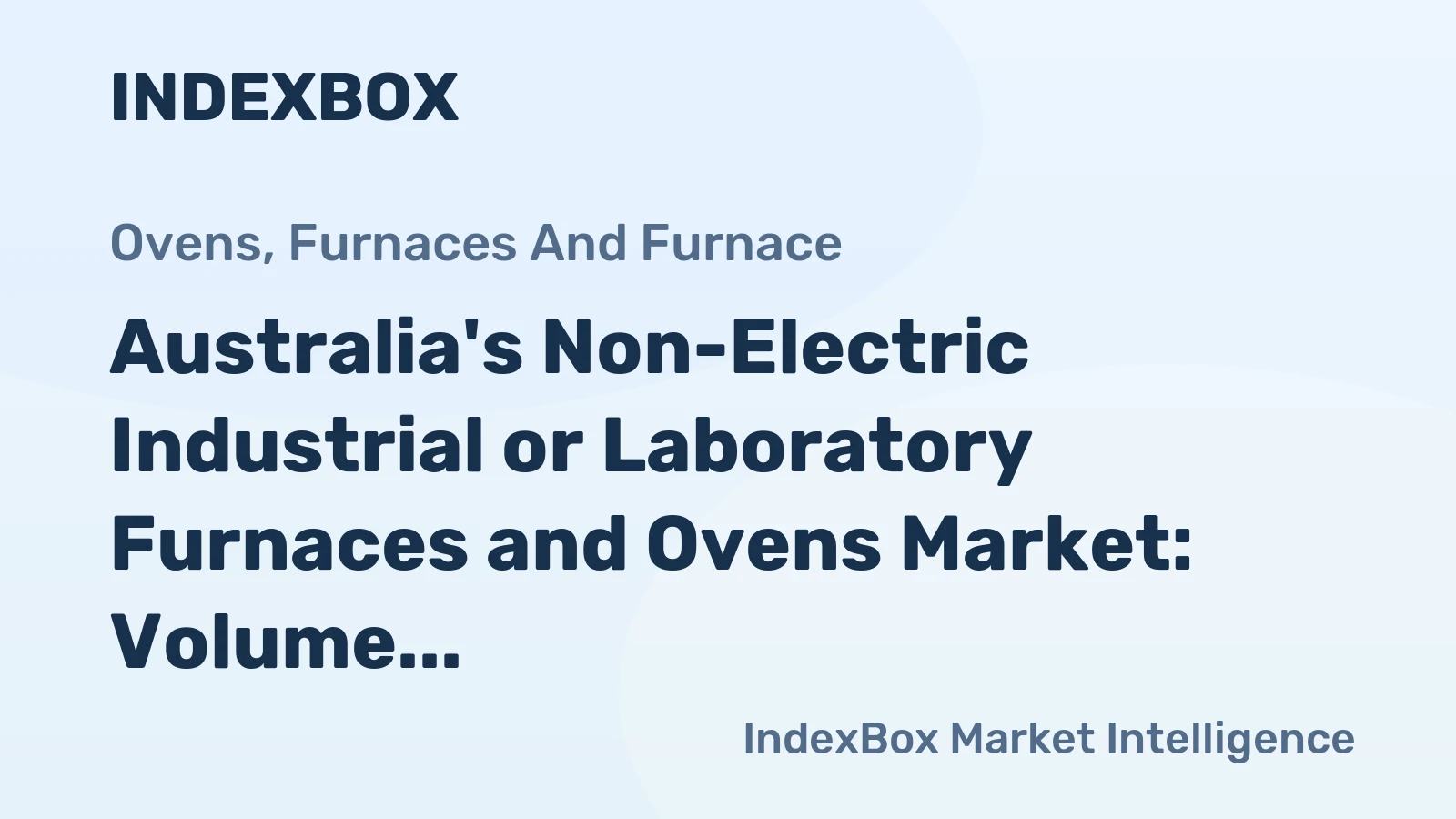 Australia's Non-Electric Industrial or Laboratory Furnaces and Ovens Market: Volume to Reach 22K Units and Value $273M by 2035