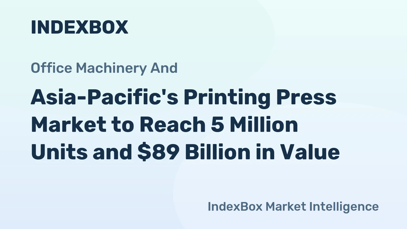 Asia-Pacific's Printing Press Market to Reach 5 Million Units and $89 Billion in Value