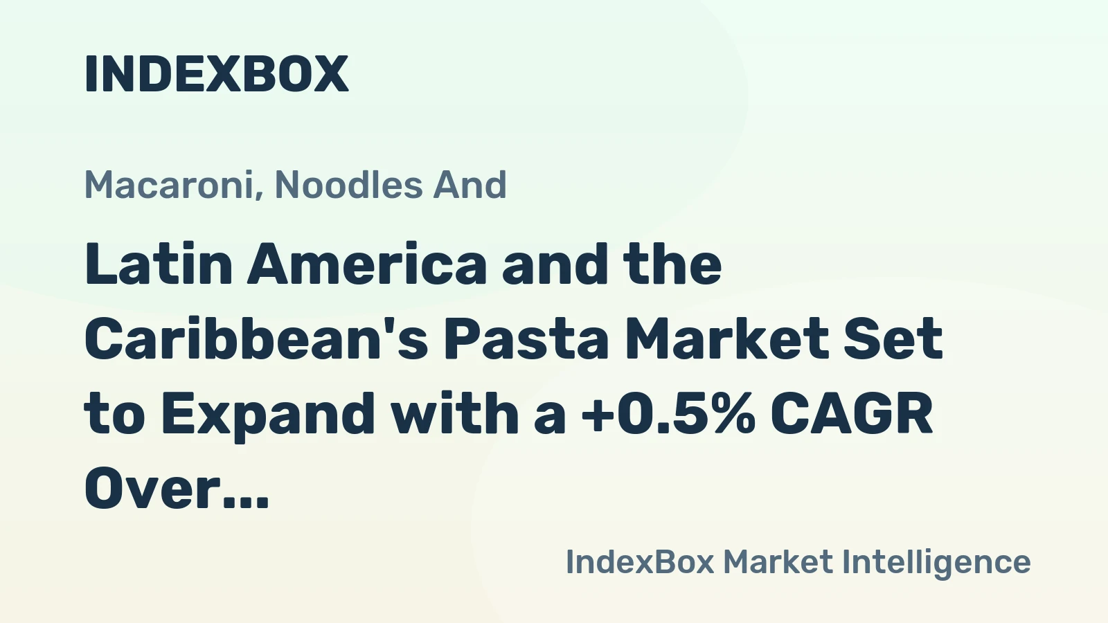 Latin America and the Caribbean's Pasta Market Set to Expand with a +0.5% CAGR Over the Next Decade