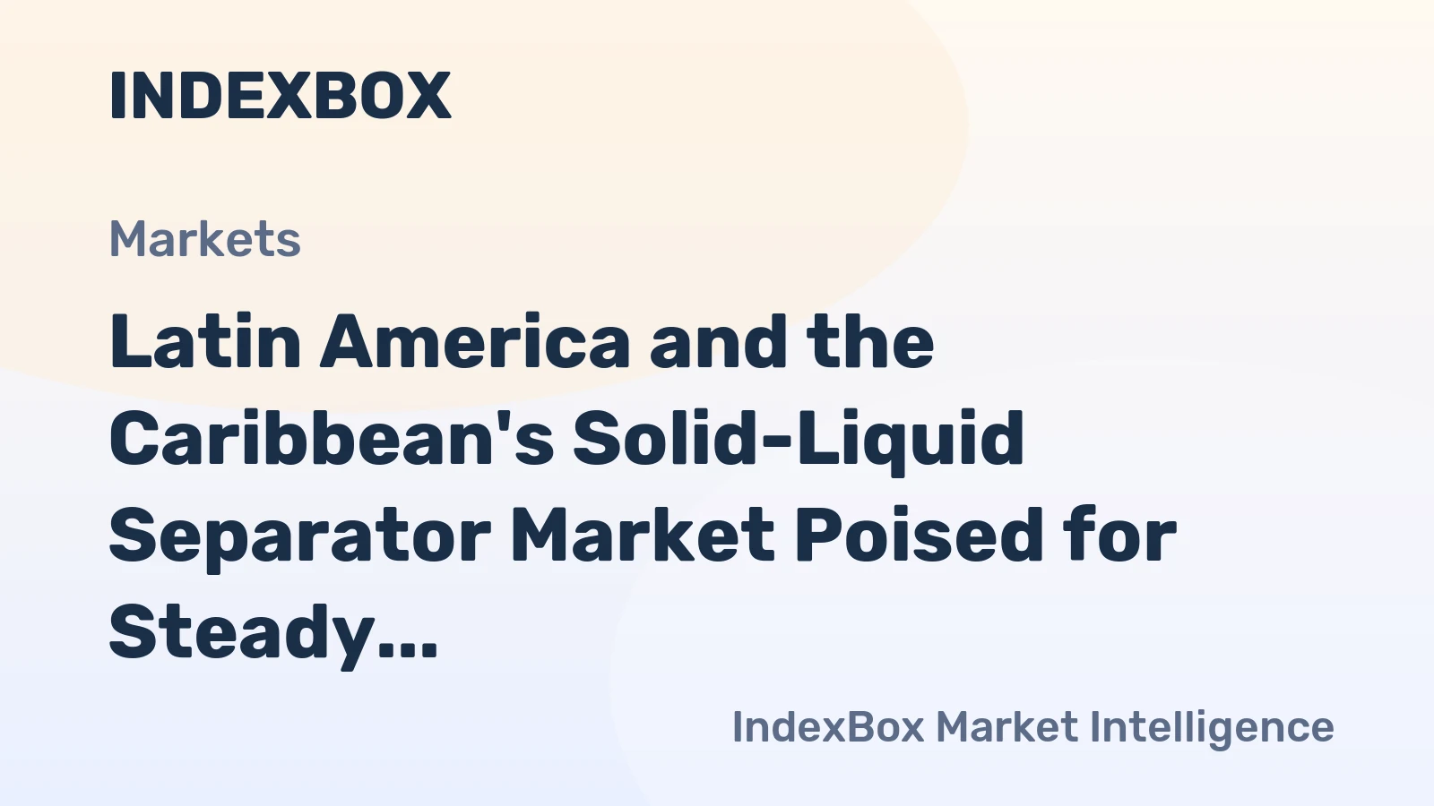 Latin America and the Caribbean's Solid-Liquid Separator Market Poised for Steady Growth With 1.5% CAGR in Value