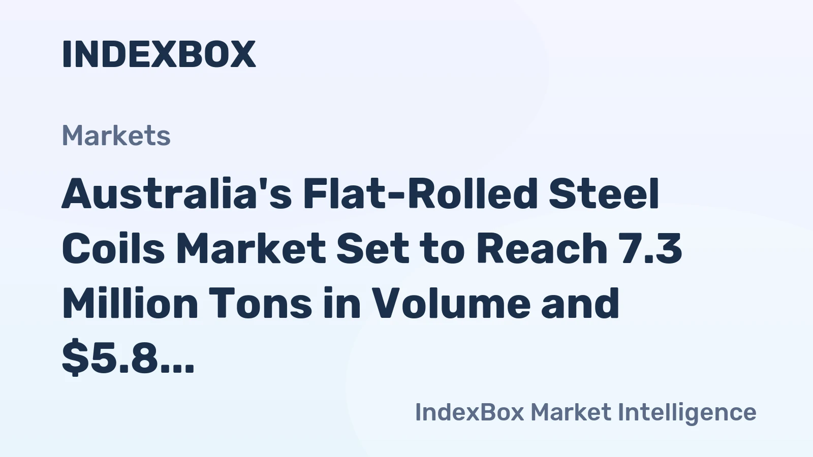 Australia's Flat-Rolled Steel Coils Market Set to Reach 7.3 Million Tons in Volume and $5.8 Billion in Value
