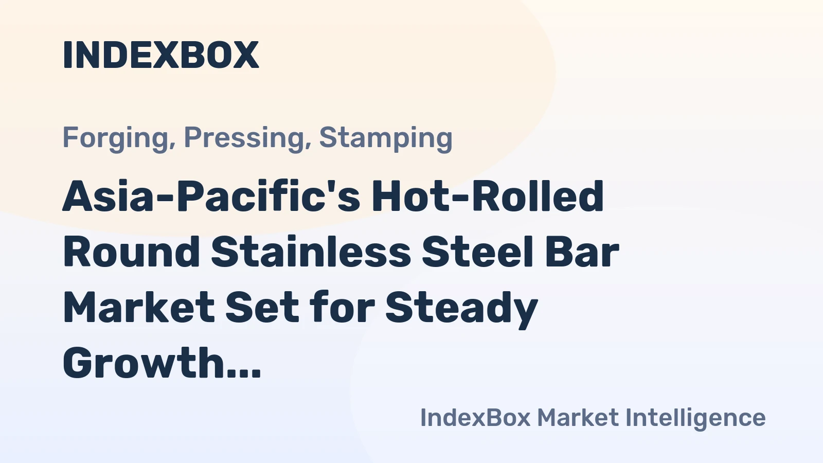 Asia-Pacific's Hot-Rolled Round Stainless Steel Bar Market Set for Steady Growth with +1.9% CAGR in Value