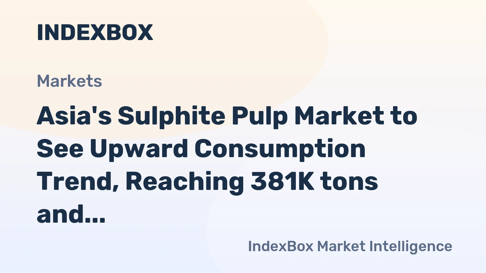 Asia's Sulphite Pulp Market to See Upward Consumption Trend, Reaching 381K tons and $365M by 2035