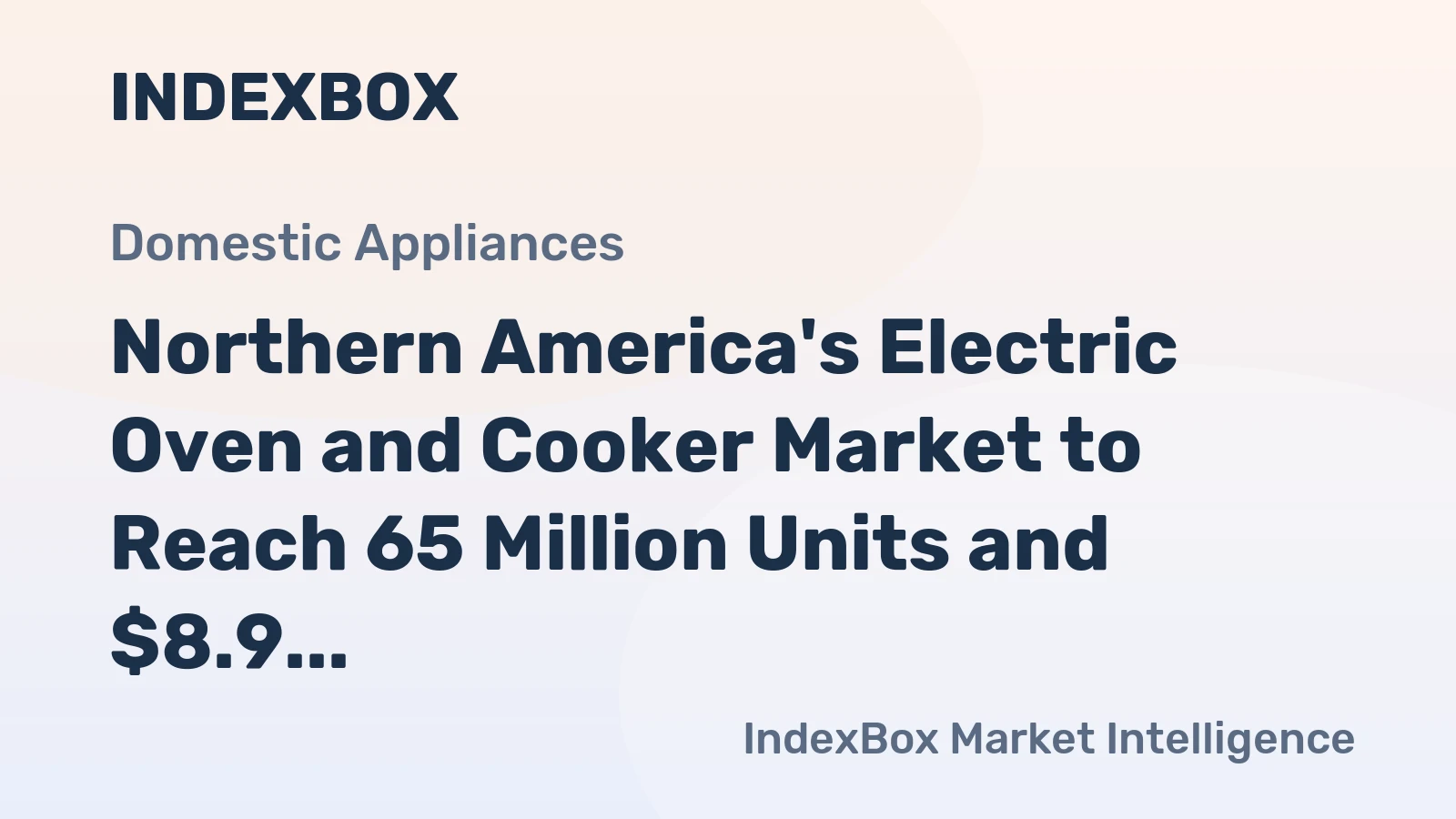 Northern America's Electric Oven and Cooker Market to Reach 65 Million Units and $8.9 Billion